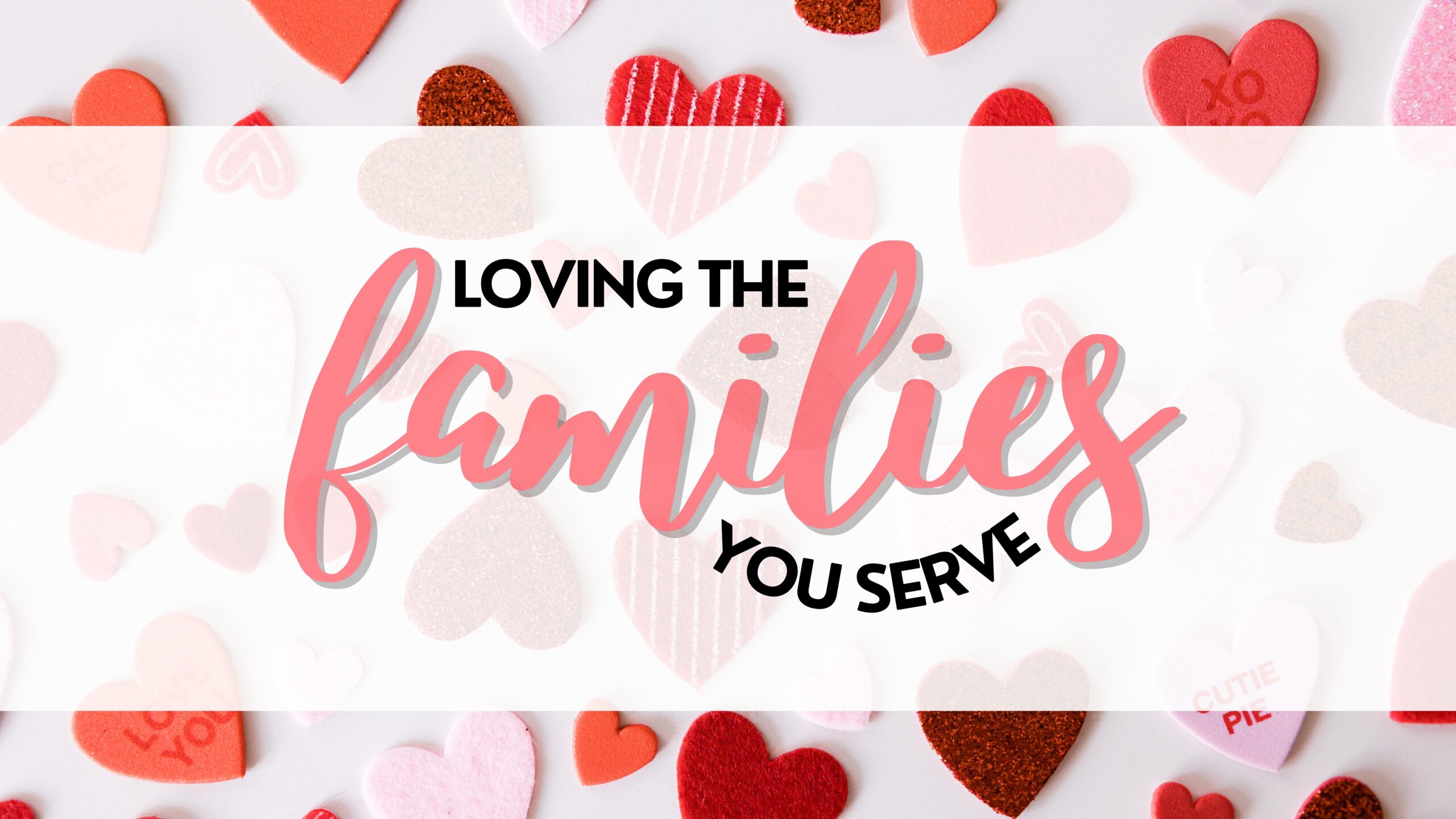 Loving the Families You Serve | Equip Family